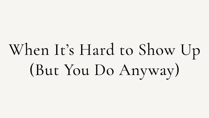 When It’s Hard to Show Up (But You Do Anyway) – MEUSSHOP.COM